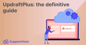 UpdraftPlus: the definitive guide - SupportHost